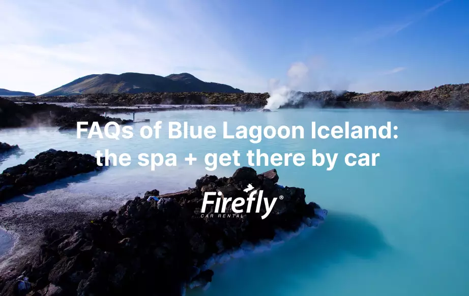 FAQs of Blue Lagoon Iceland: the spa + get there by car – Firefly Iceland